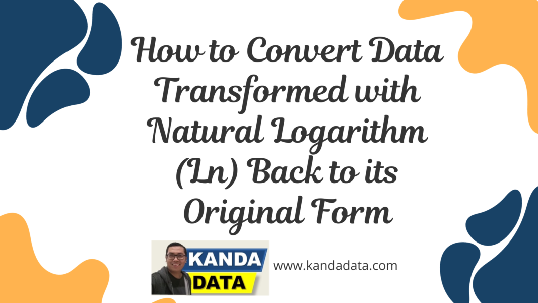 How to Convert Data Transformed with Natural Logarithm (Ln) Back to its ...