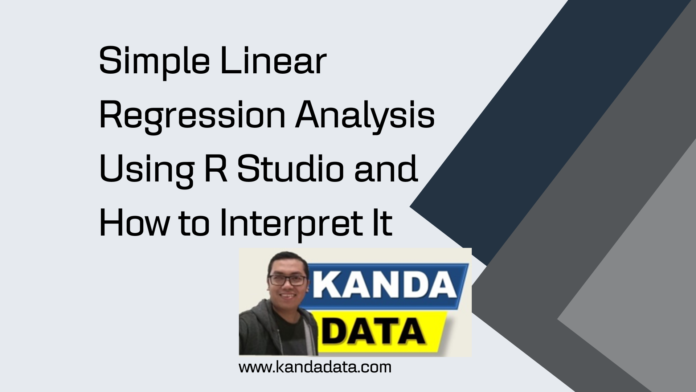 Simple Linear Regression Analysis Using R Studio and How to Interpret It - KANDA DATA