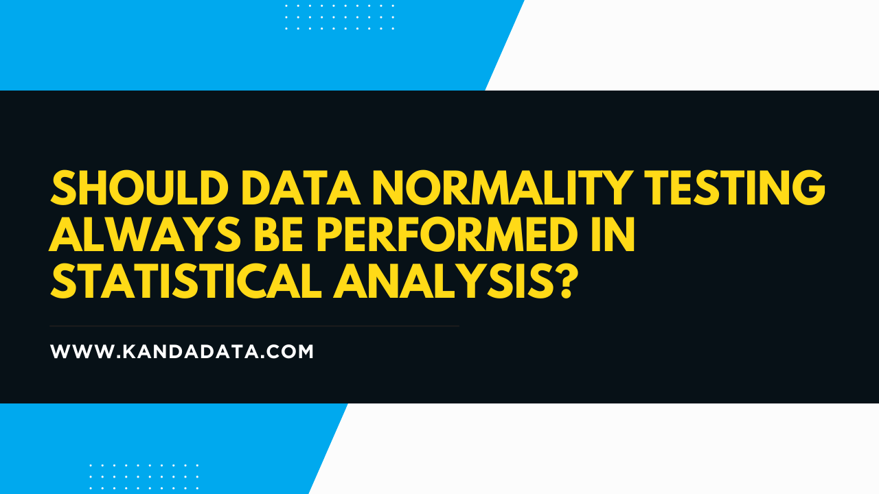 Should Data Normality Testing Always Be Performed in Statistical ...